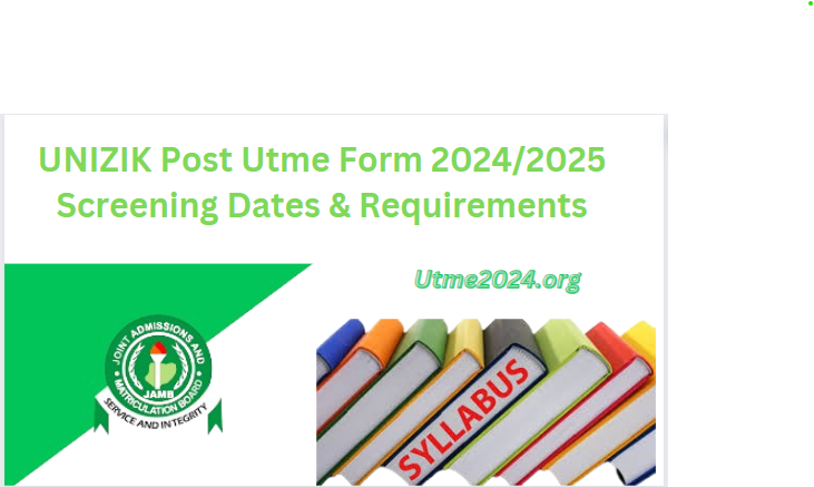 UNIZIK Post Utme Form 2024/2025 Screening Dates & Requirements - UTME2024 UNIZIK Post Utme Form 2024/2025 Screening Dates & Requirements - UTME2024