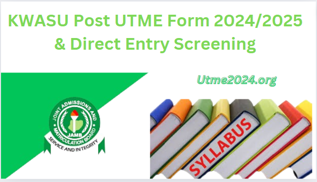 KWASU Post UTME Form 2024/2025 & Direct Entry Screening - UTME2024 KWASU Post UTME Form 2024/2025 & Direct Entry Screening - UTME2024